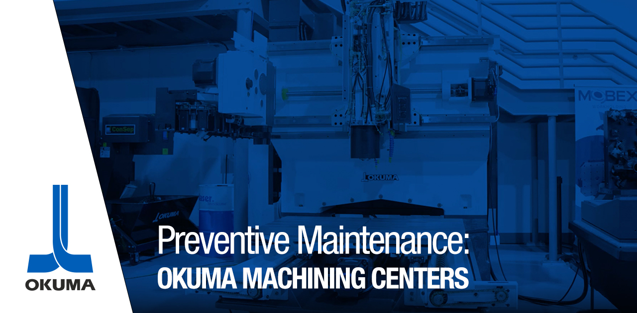 Preventive Maintenance - Okuma Machining Centers