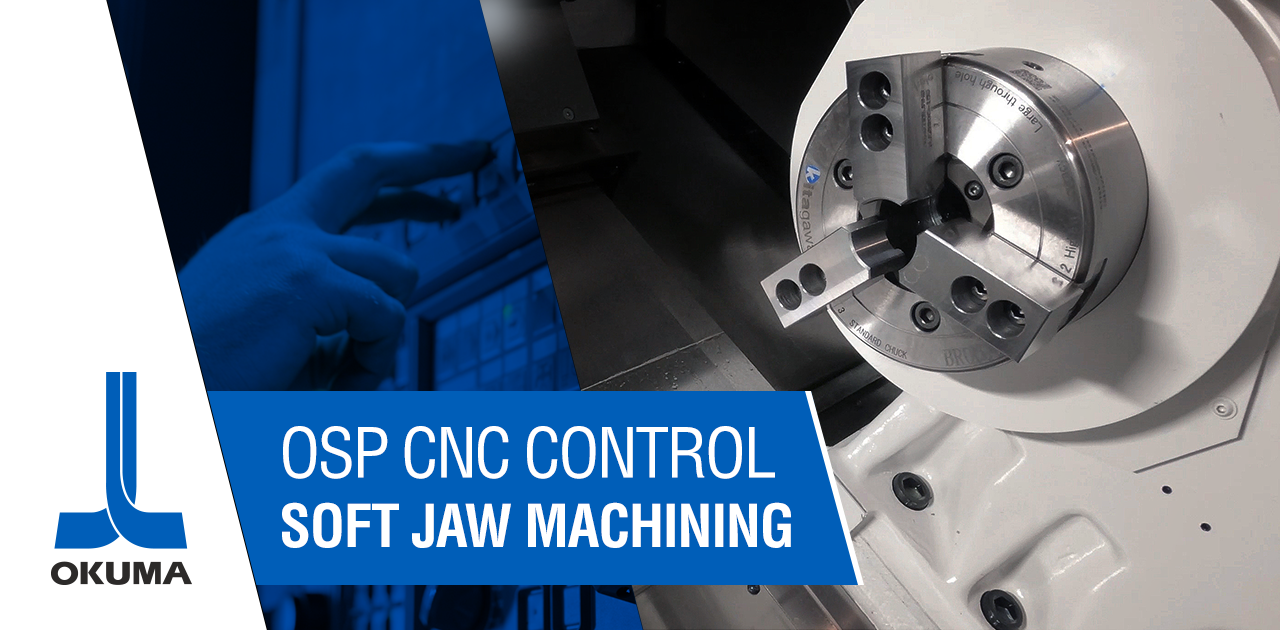 OSP CNC Control: Soft Jaw Machining | Okuma